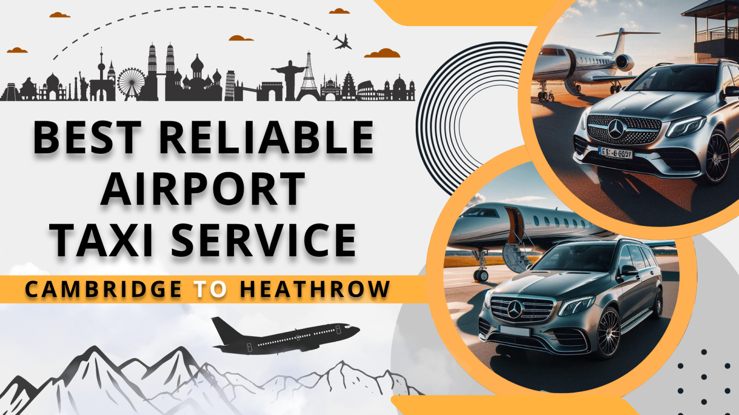 Cambridge To Heathrow Taxi: What You Need To Know - Cambridge Airport Taxi